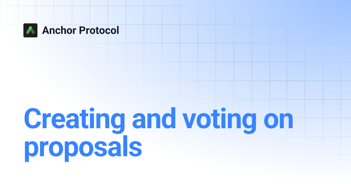 Creating and voting on proposals | Anchor Protocol